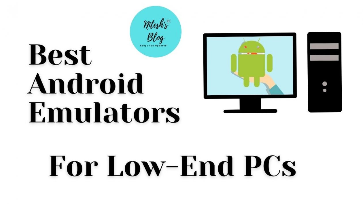 Best Android Emulator For Low-End PC: Run Android Apps On Your PC ...